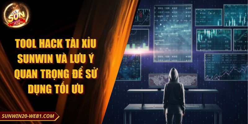 Tool Hack Tài Xỉu Sunwin Và Lưu Ý Quan Trọng Để Sử Dụng Tối Ưu